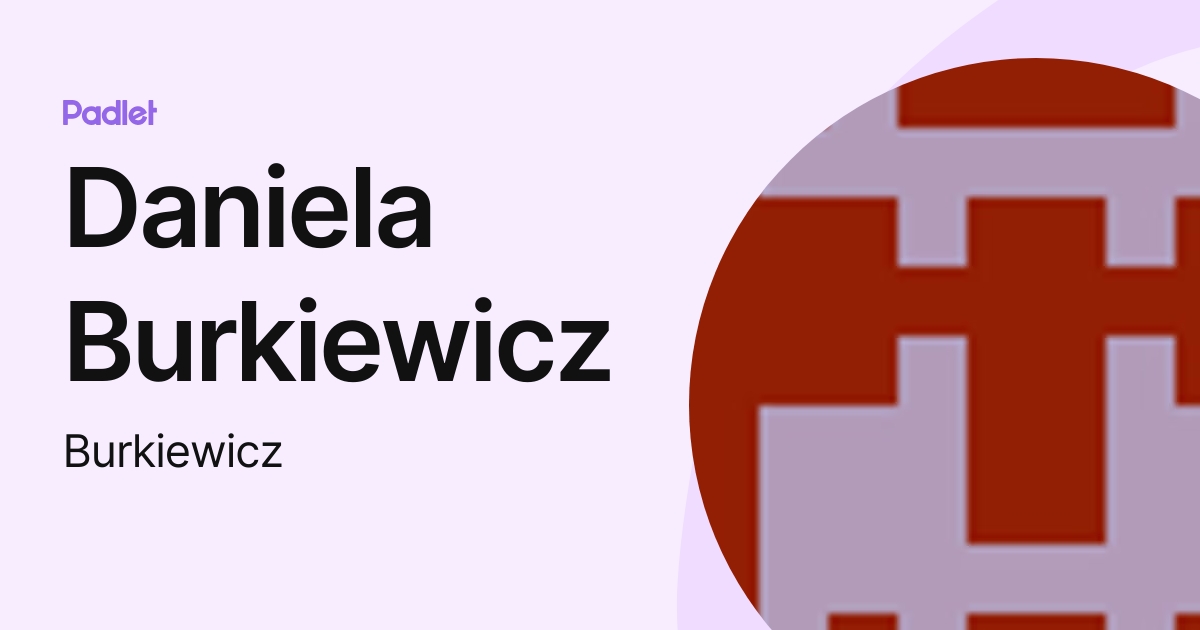 Daniela Burkiewicz (Burkiewicz) profile | Padlet