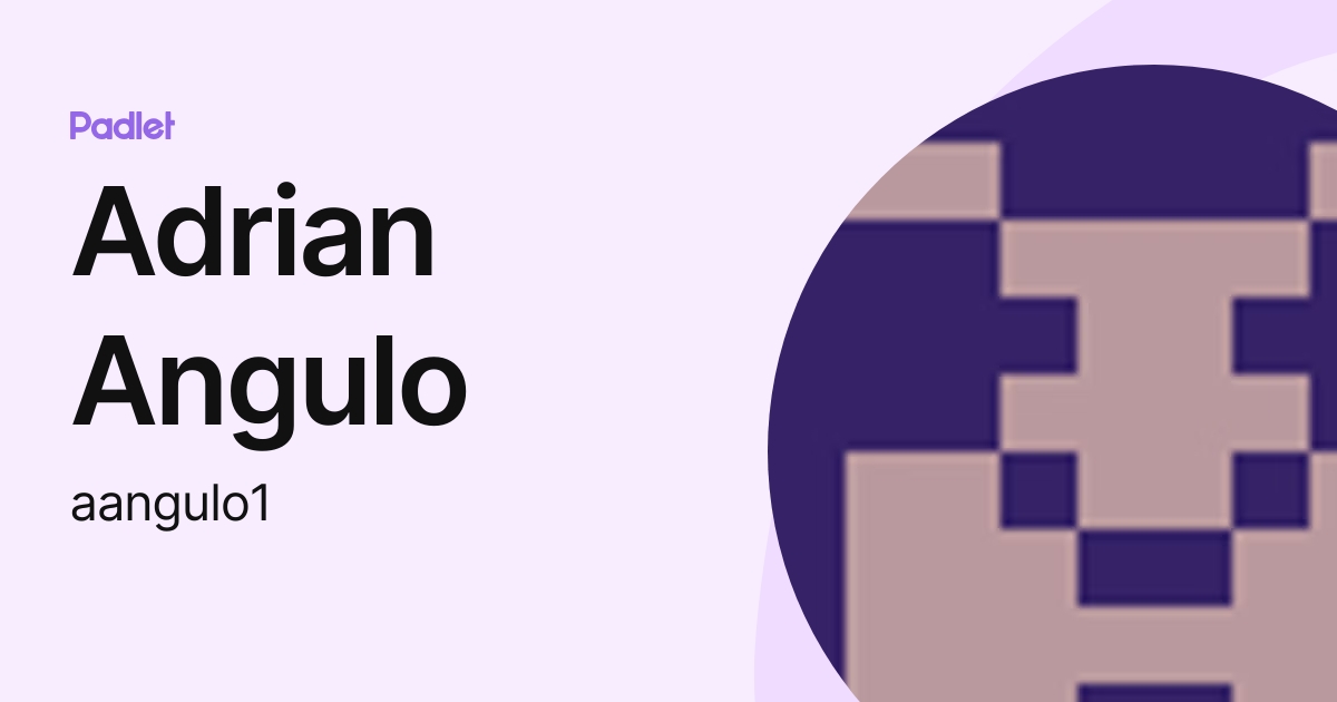 Adrian Angulo (aangulo1) profile | Padlet