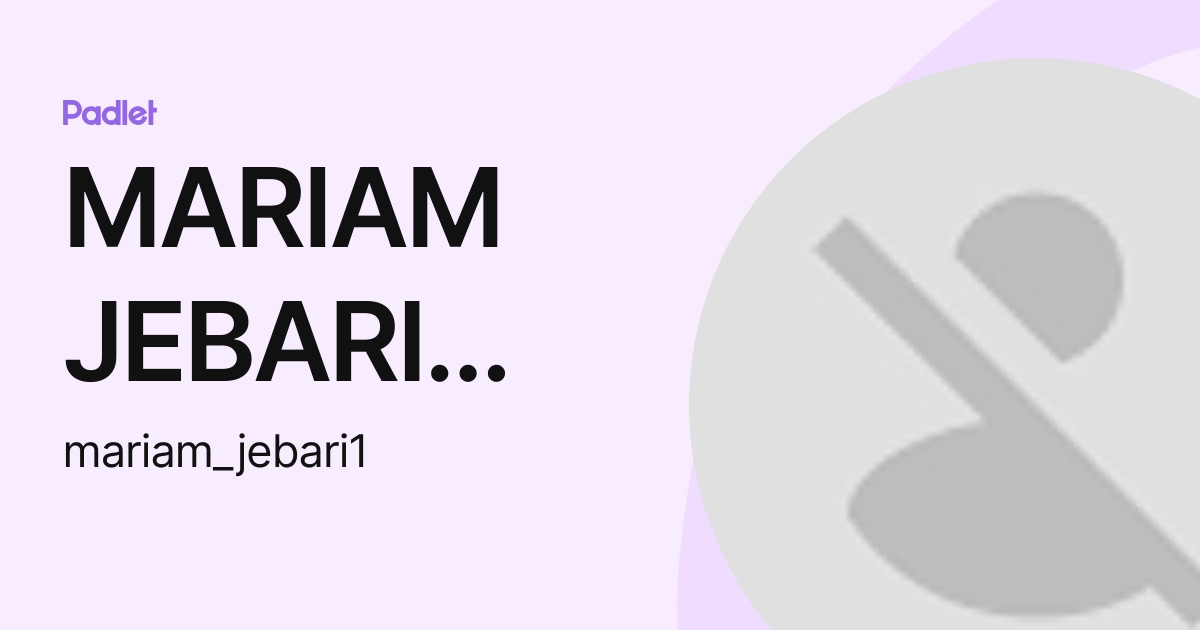 MARIAM JEBARI BEN OMAR (mariam_jebari1) profile | Padlet