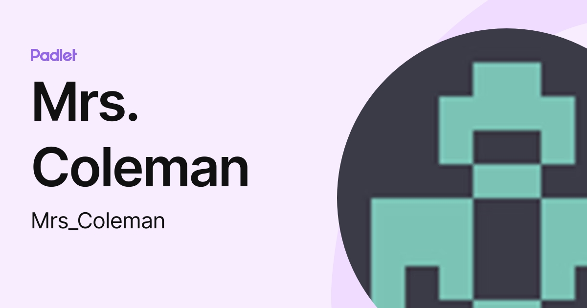 Mrs. Coleman (Mrs_Coleman) profile | Padlet