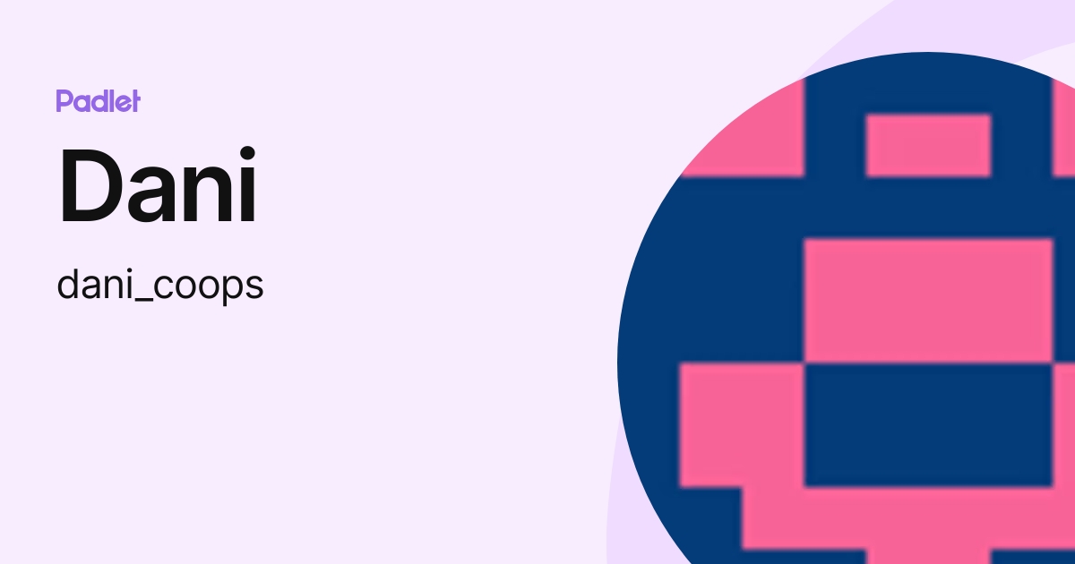 Dani (dani_coops) profile | Padlet