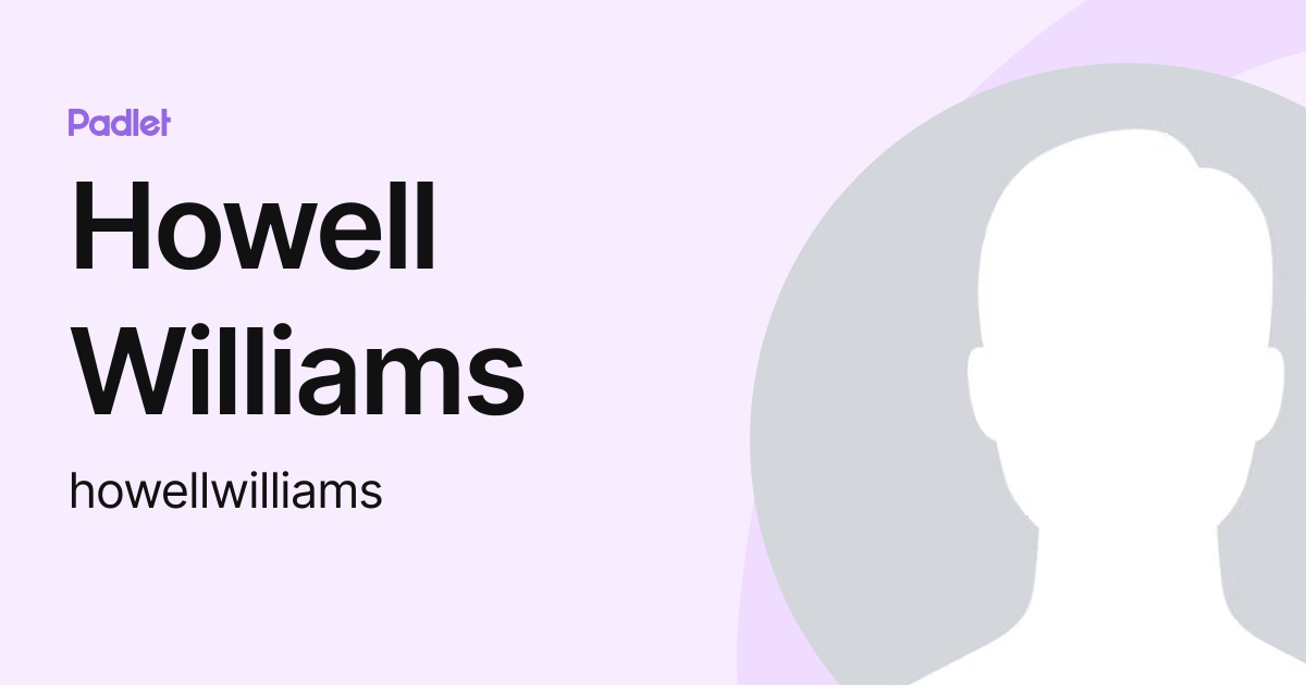 Howell Williams (howellwilliams) profile | Padlet