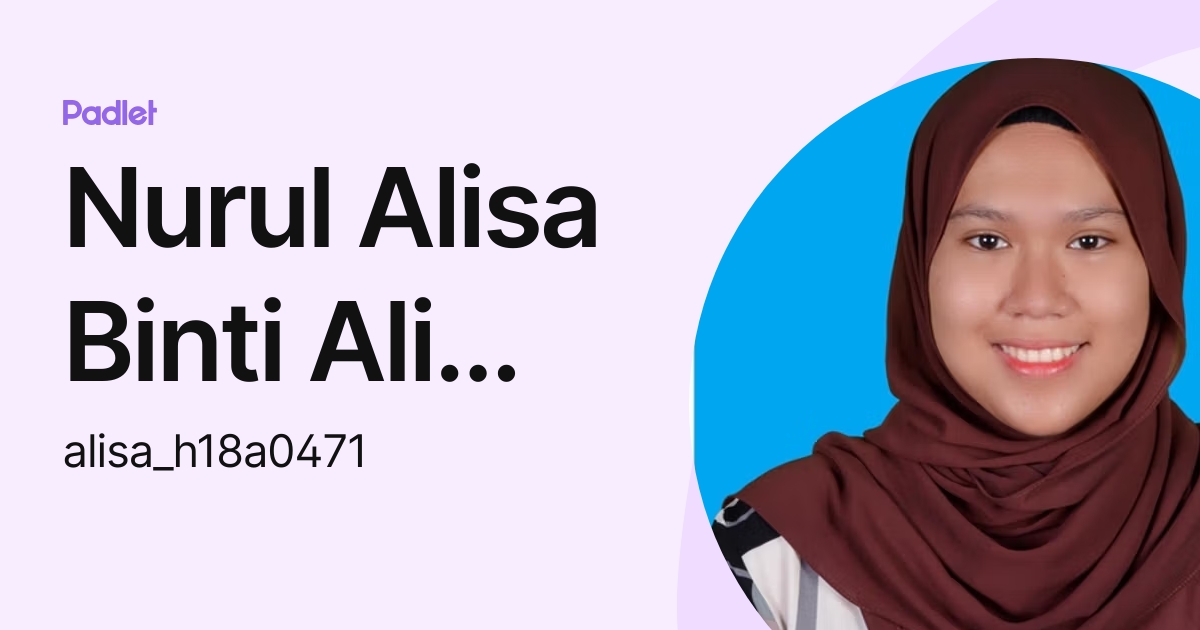 Nurul Alisa Binti Ali Akbar H18A0471 (alisa_h18a0471) profile | Padlet