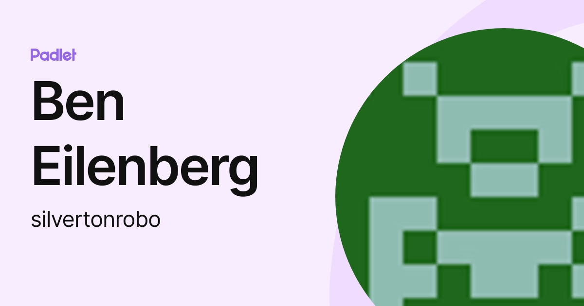 Ben Eilenberg (silvertonrobo) profile | Padlet
