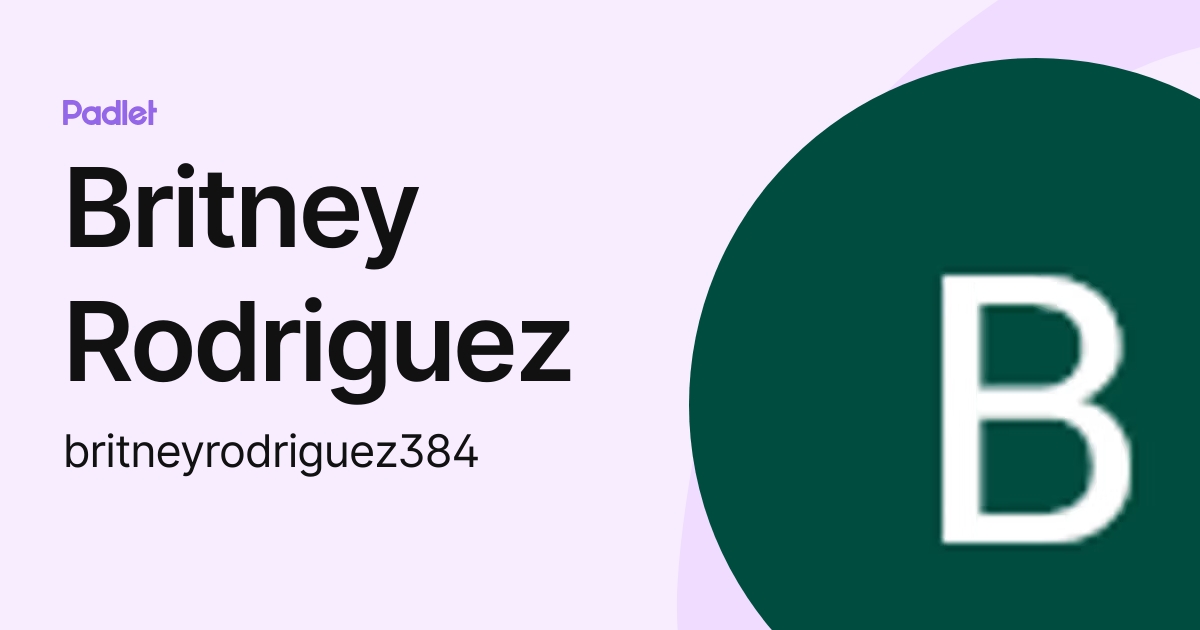 Britney Rodriguez (britneyrodriguez384) profile | Padlet