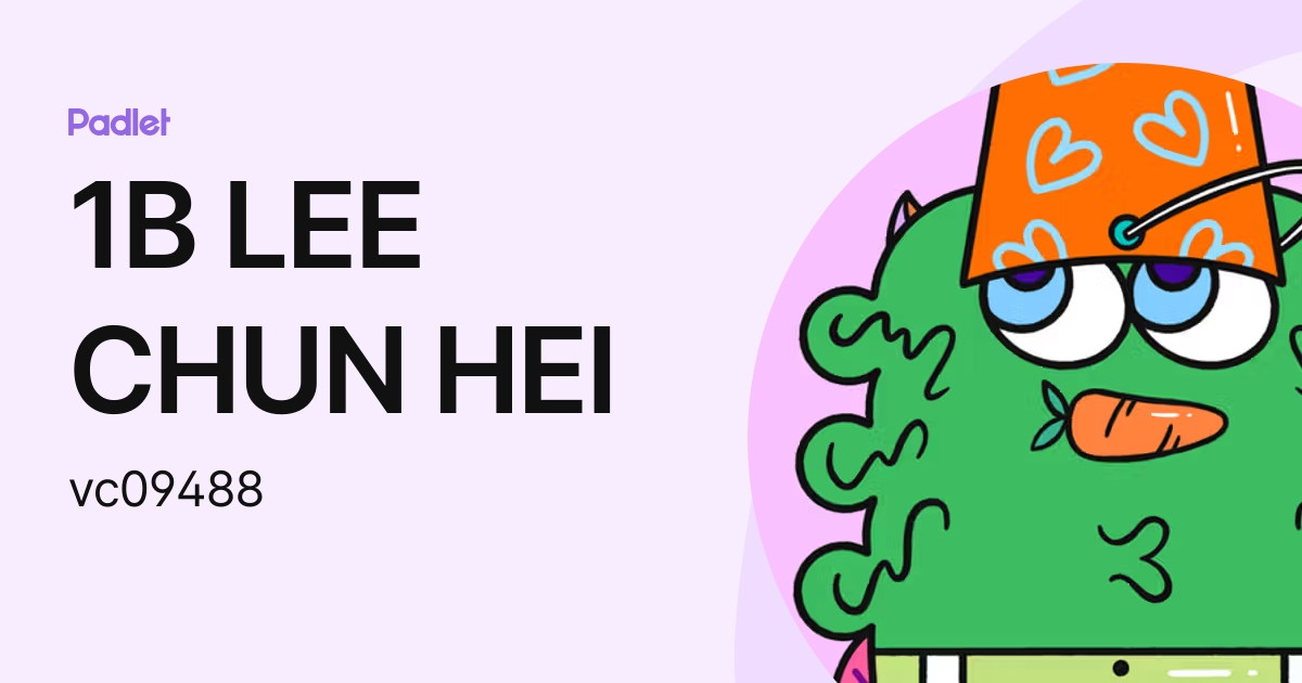1B LEE CHUN HEI (vc09488) profile | Padlet