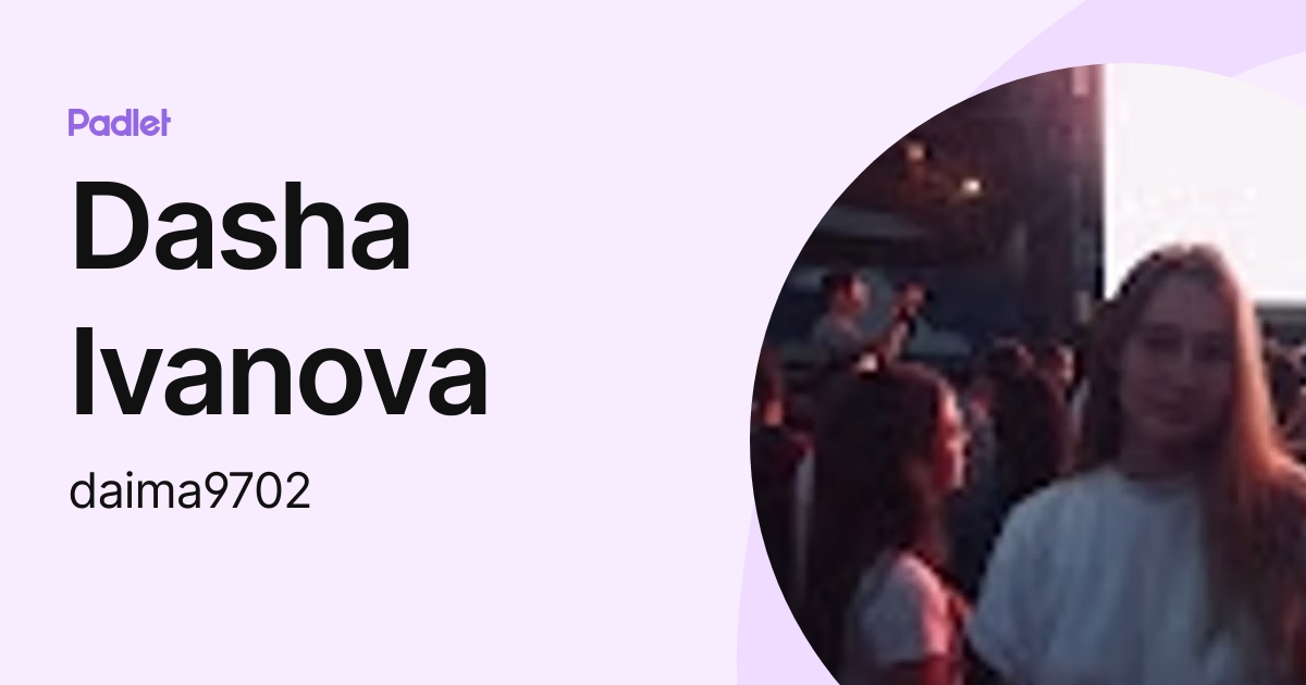 Dasha Ivanova (daima9702) profile | Padlet
