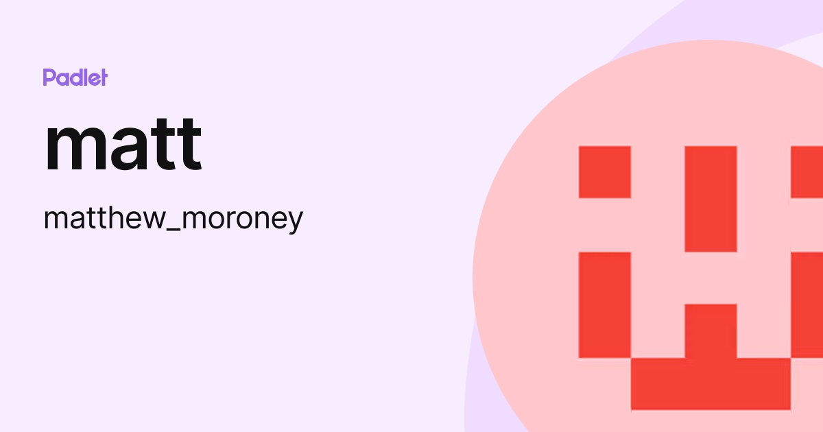 matt (matthew_moroney) profile | Padlet