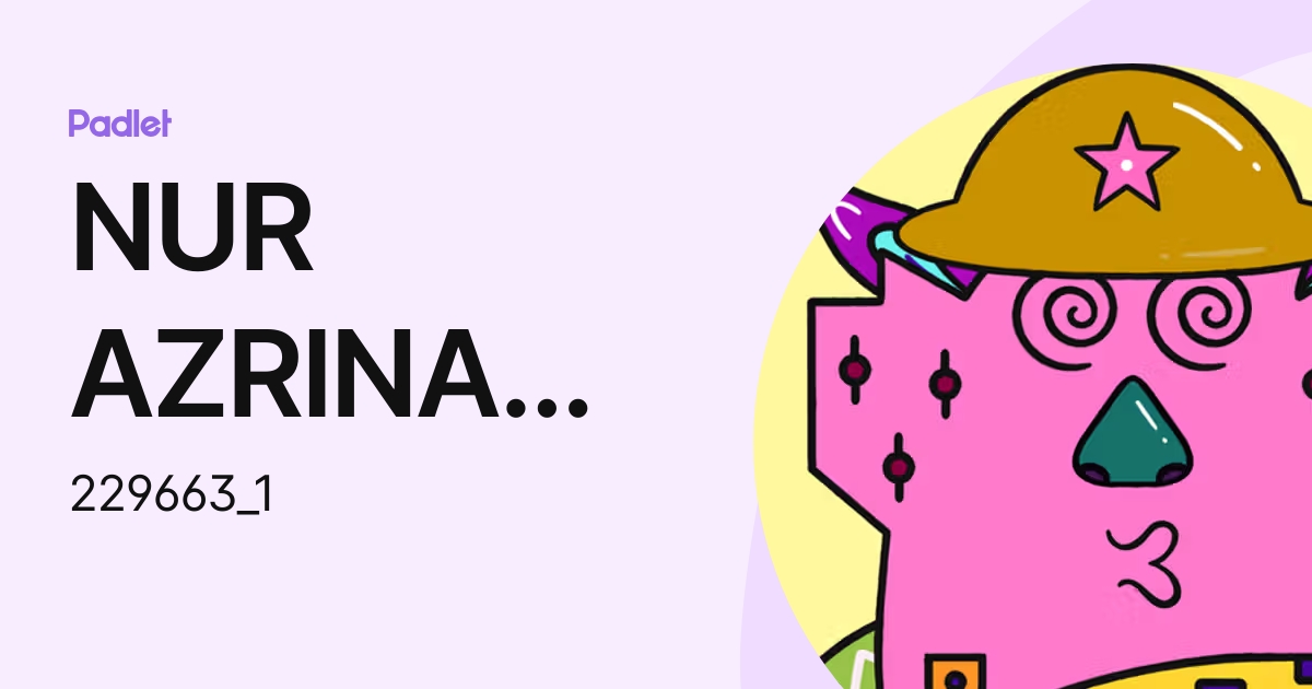 NUR AZRINA BINTI MOHAMMAD AZMAN / UPM (229663_1) profile | Padlet