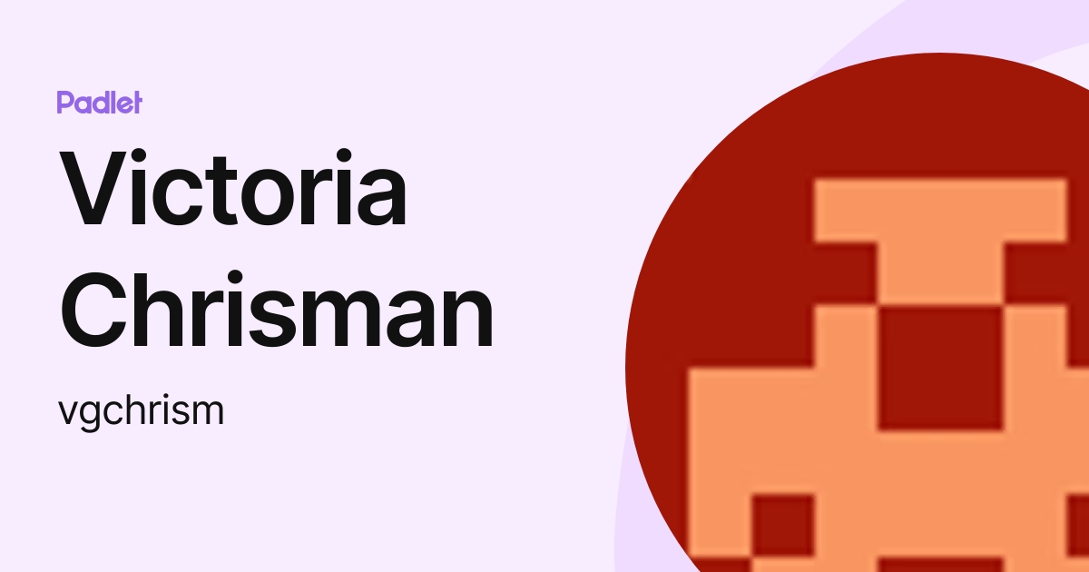 Victoria Chrisman (vgchrism) profile | Padlet