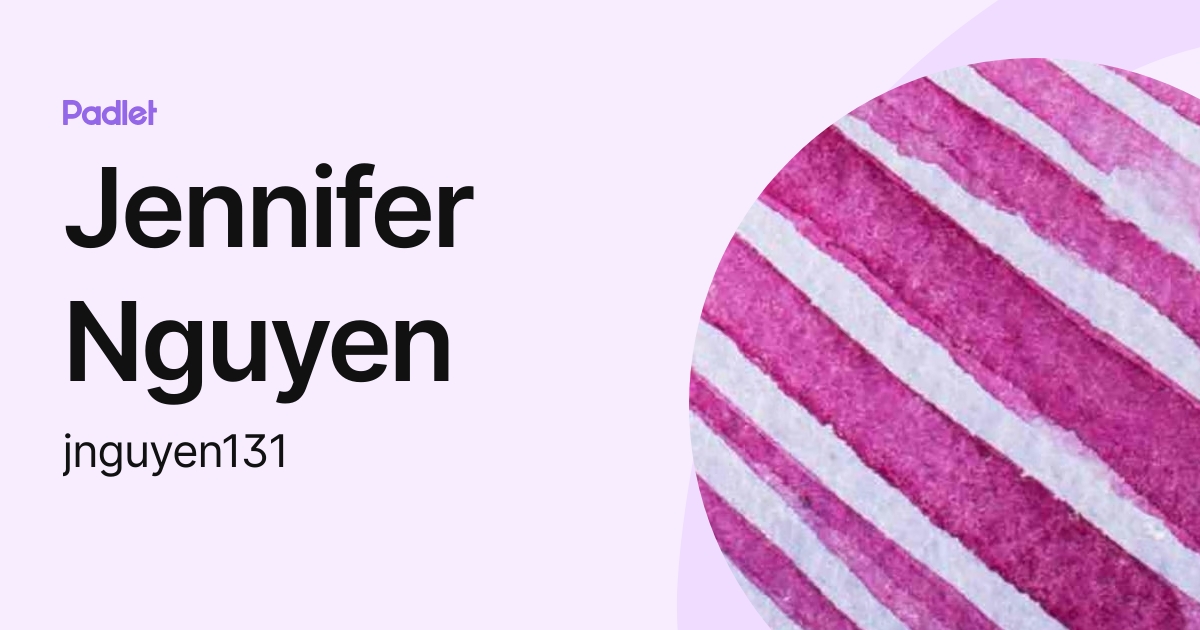 Jennifer Nguyen (jnguyen131) profile | Padlet