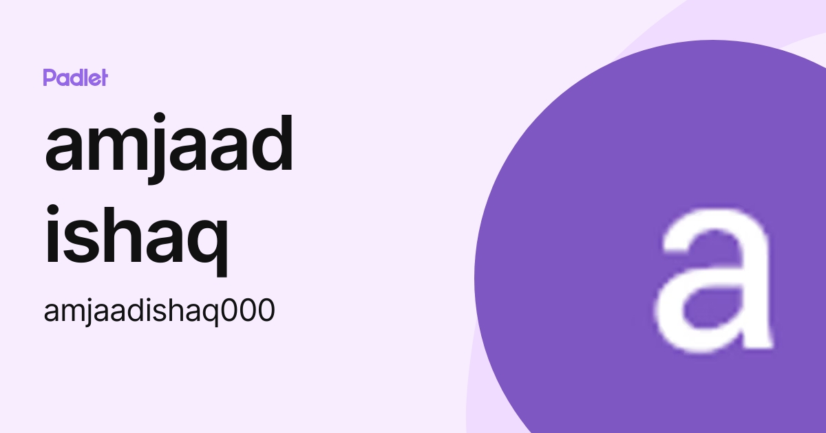 amjaad ishaq (amjaadishaq000) profile | Padlet