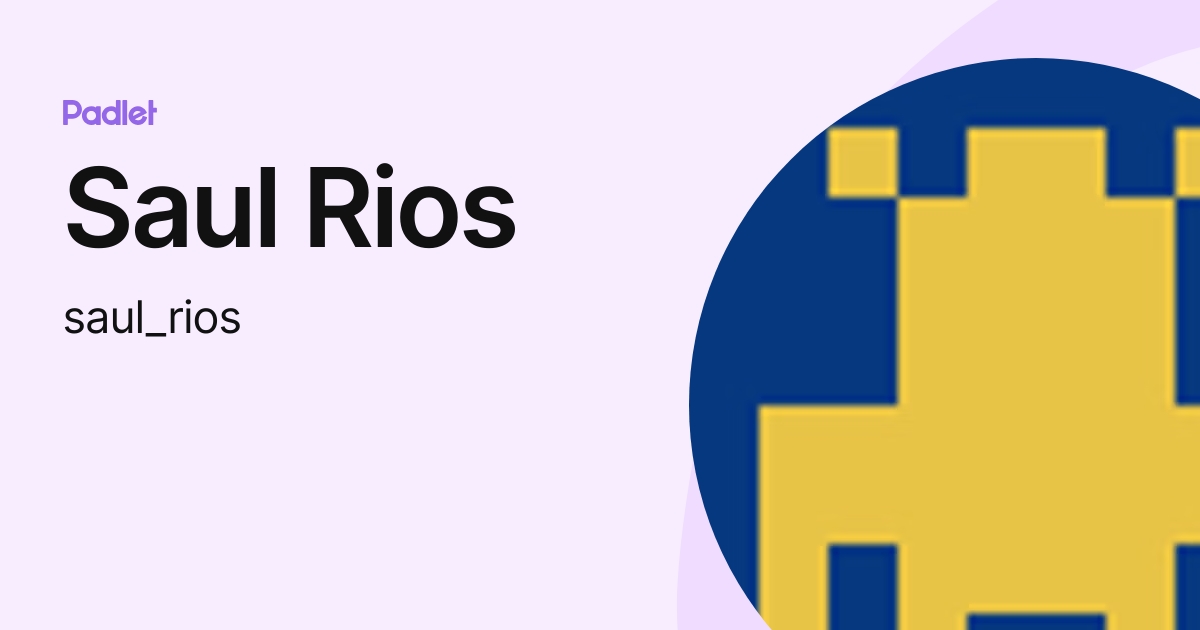 Saul Rios (saul_rios) profile | Padlet