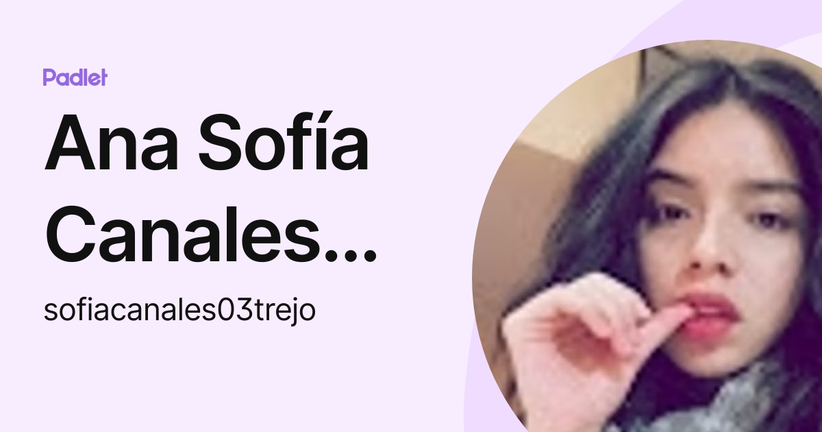 Ana Sofía Canales Trejo (sofiacanales03trejo) profile | Padlet