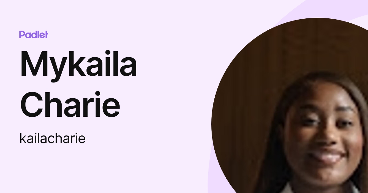 Mykaila Charie (kailacharie) profile | Padlet