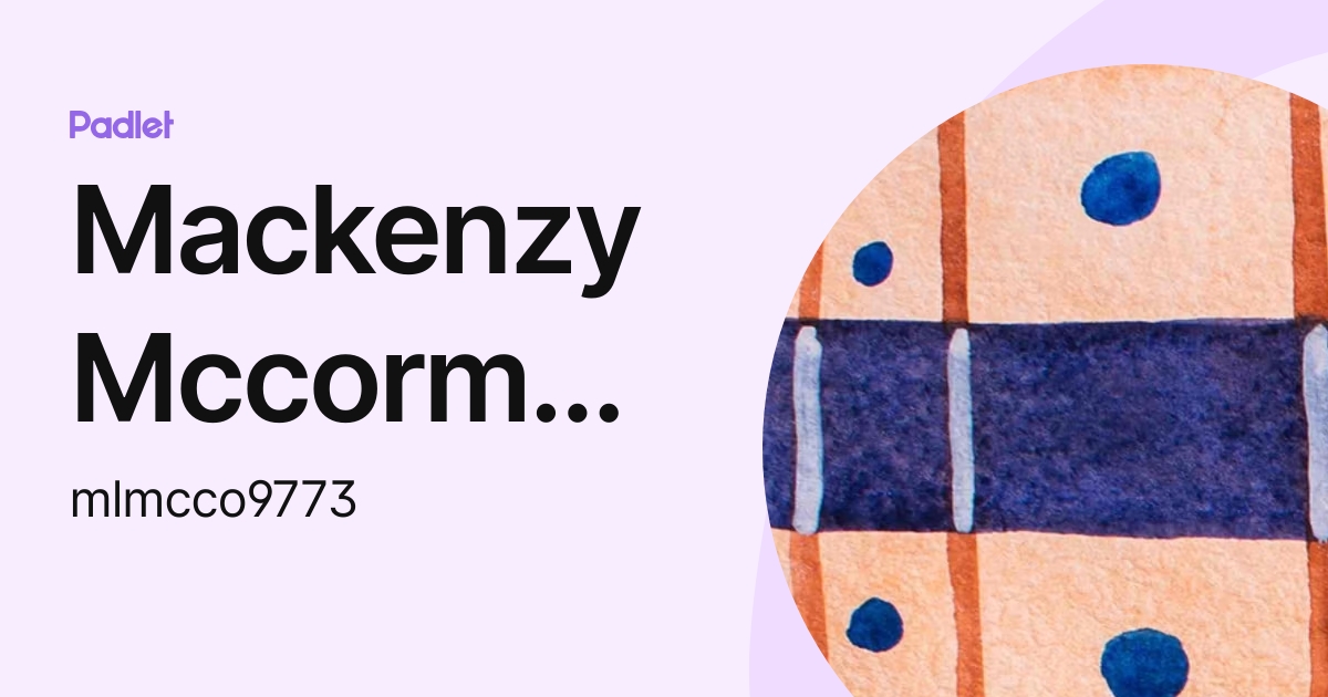 Mackenzy Mccormack (MLMCCO9773) (mlmcco9773) profile | Padlet