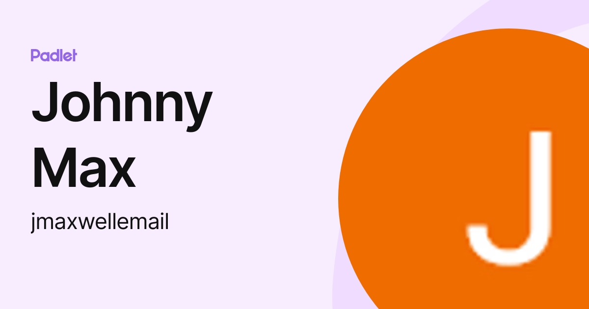 Johnny Max (jmaxwellemail) profile | Padlet