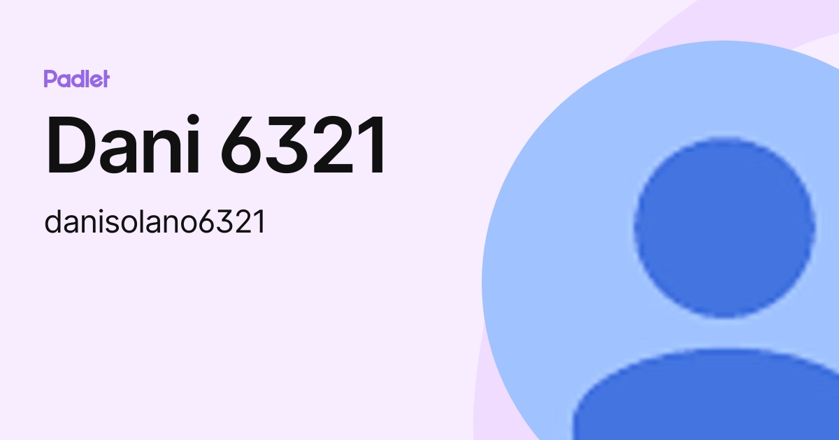 Dani 6321 (danisolano6321) profile | Padlet