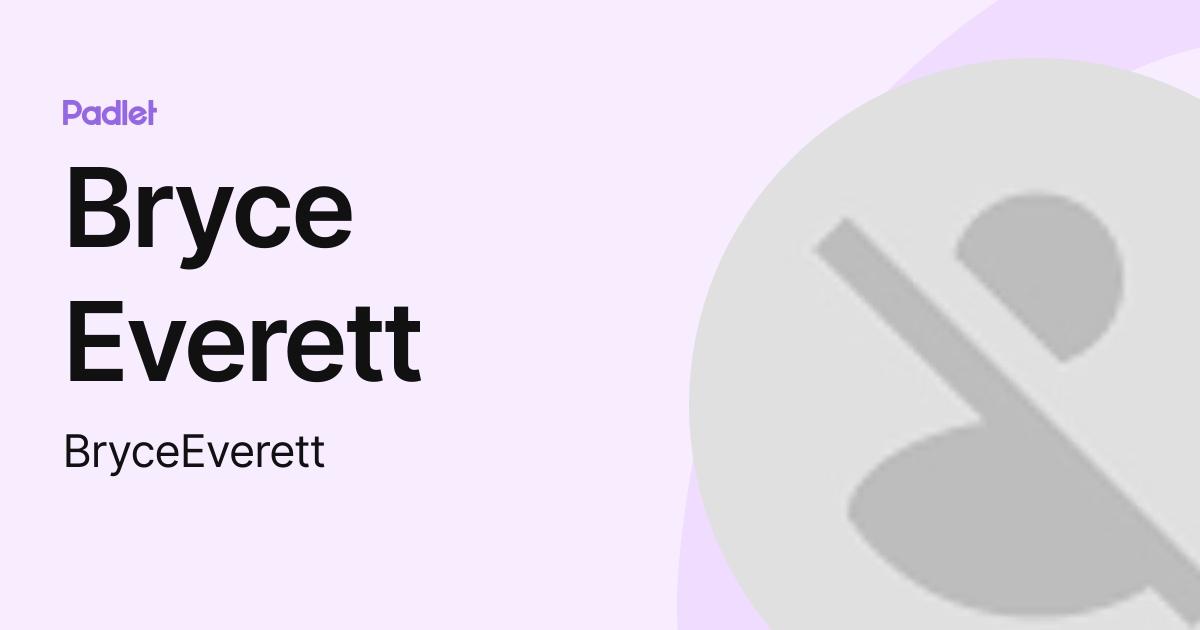 Bryce Everett (BryceEverett) profile | Padlet