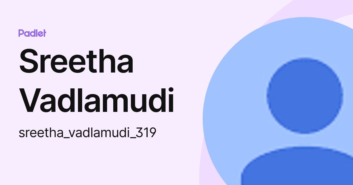 Sreetha Vadlamudi (sreetha_vadlamudi_319) profile | Padlet