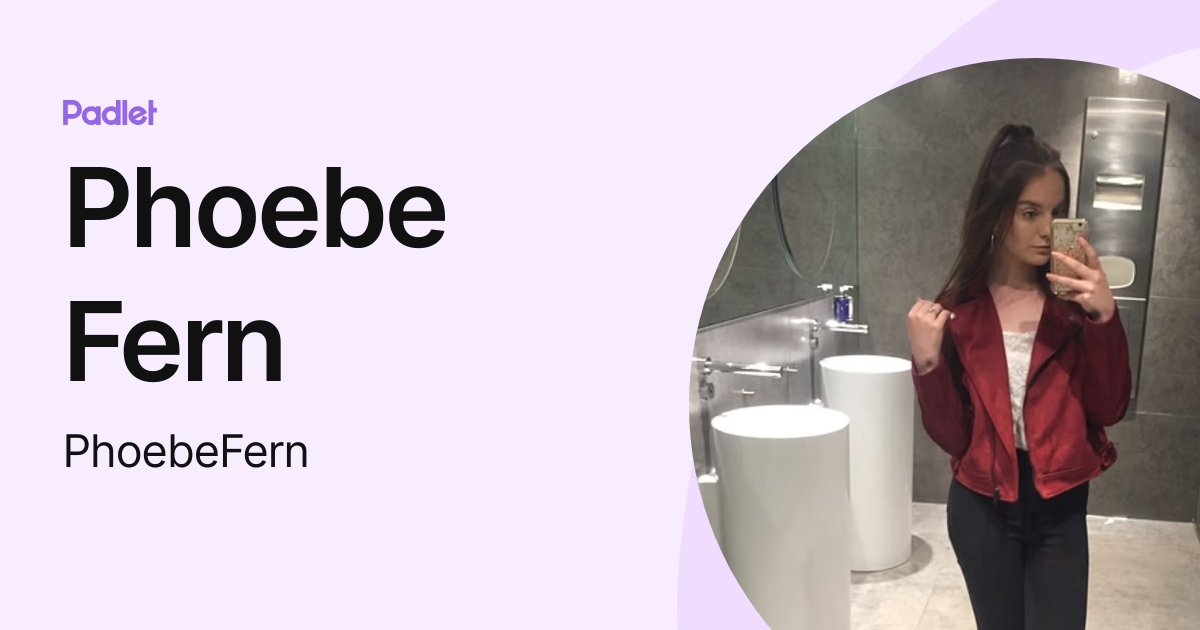 Phoebe Fern (PhoebeFern) profile | Padlet