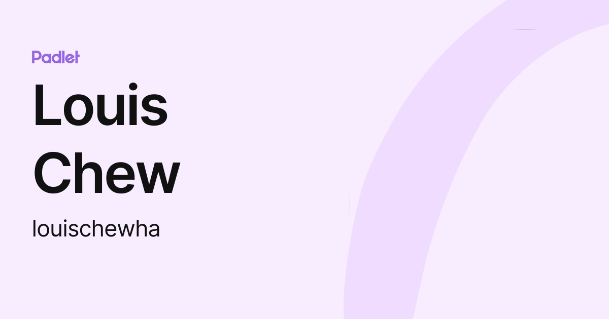 Louis Chew (louischewha) profile | Padlet