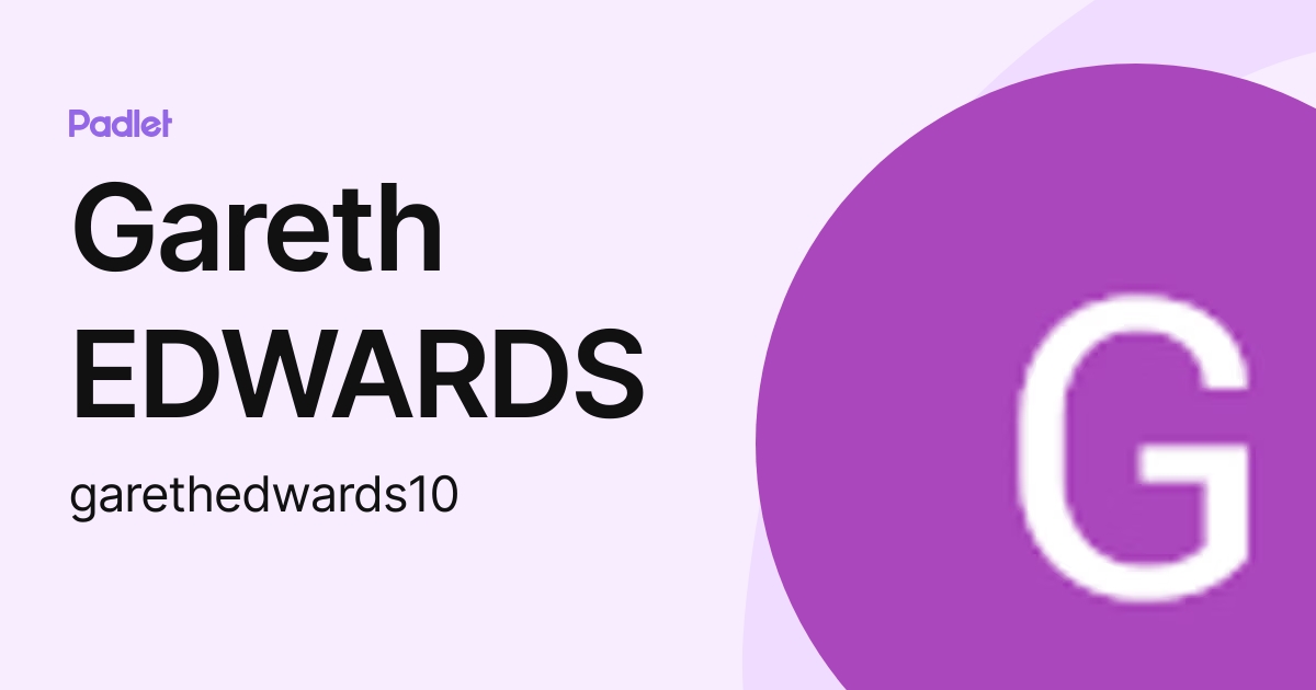 Gareth EDWARDS (gareth_edwards3) profile | Padlet