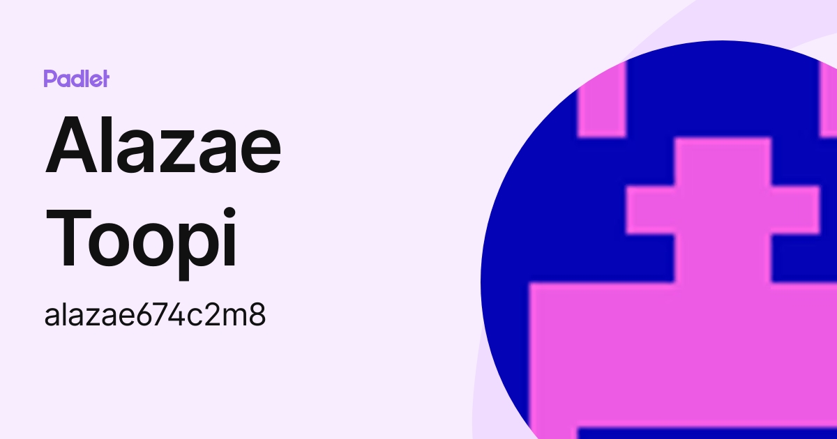 Alazae Toopi (alazae674c2m8) profile | Padlet