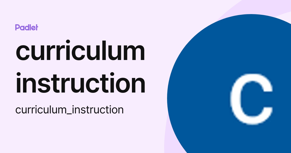 curriculum instruction (curriculum_instruction) profile | Padlet