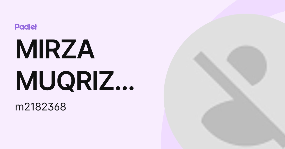 MIRZA MUQRIZ BIN MUZAMIR Moe (m2182368) profile | Padlet