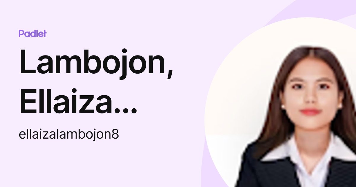 Lambojon, Ellaiza Jane P. (ellaizalambojon8) profile | Padlet