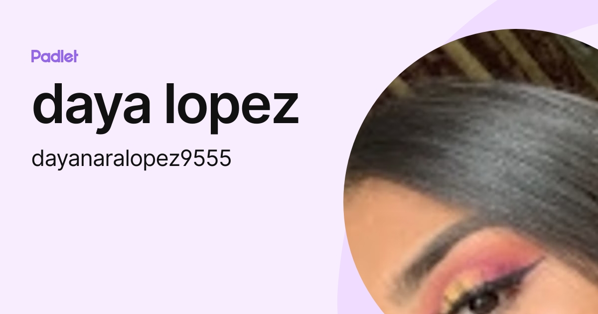 daya lopez (dayanaralopez9555) profile | Padlet