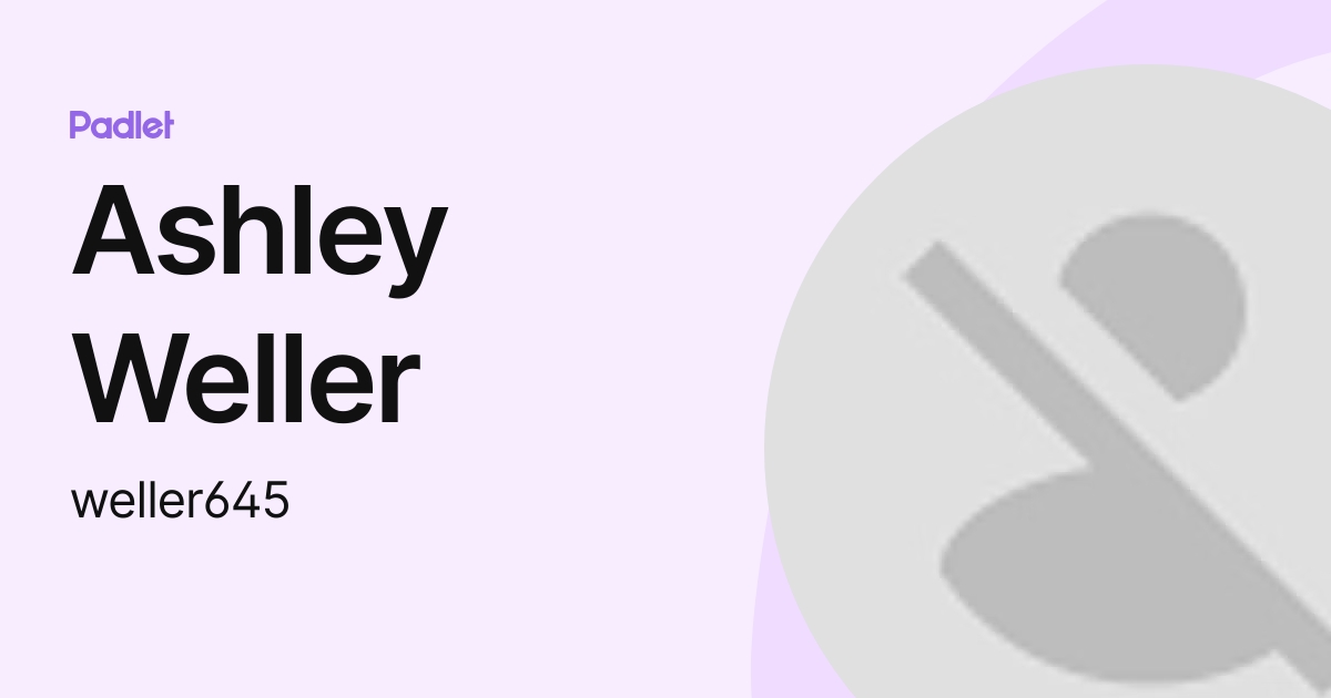 Ashley Weller (weller645) profile | Padlet