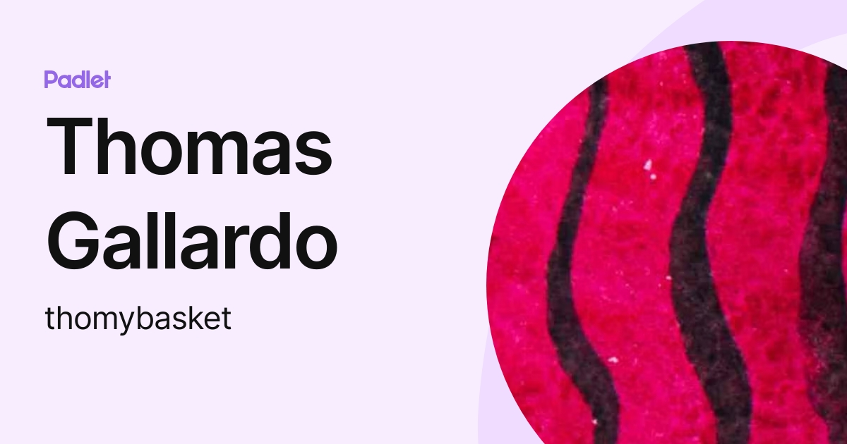 Thomas Gallardo (thomybasket) profile | Padlet