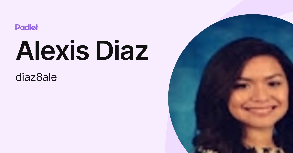 Alexis Diaz (diaz8ale) profile | Padlet
