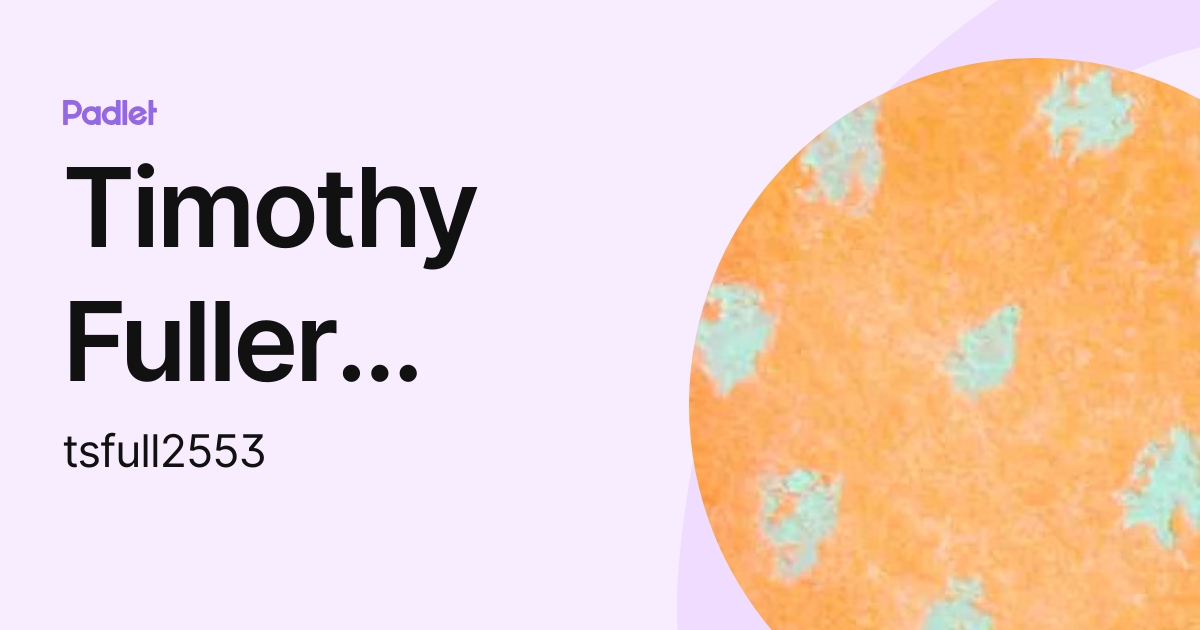 Timothy Fuller (TSFULL2553) (tsfull2553) profile | Padlet