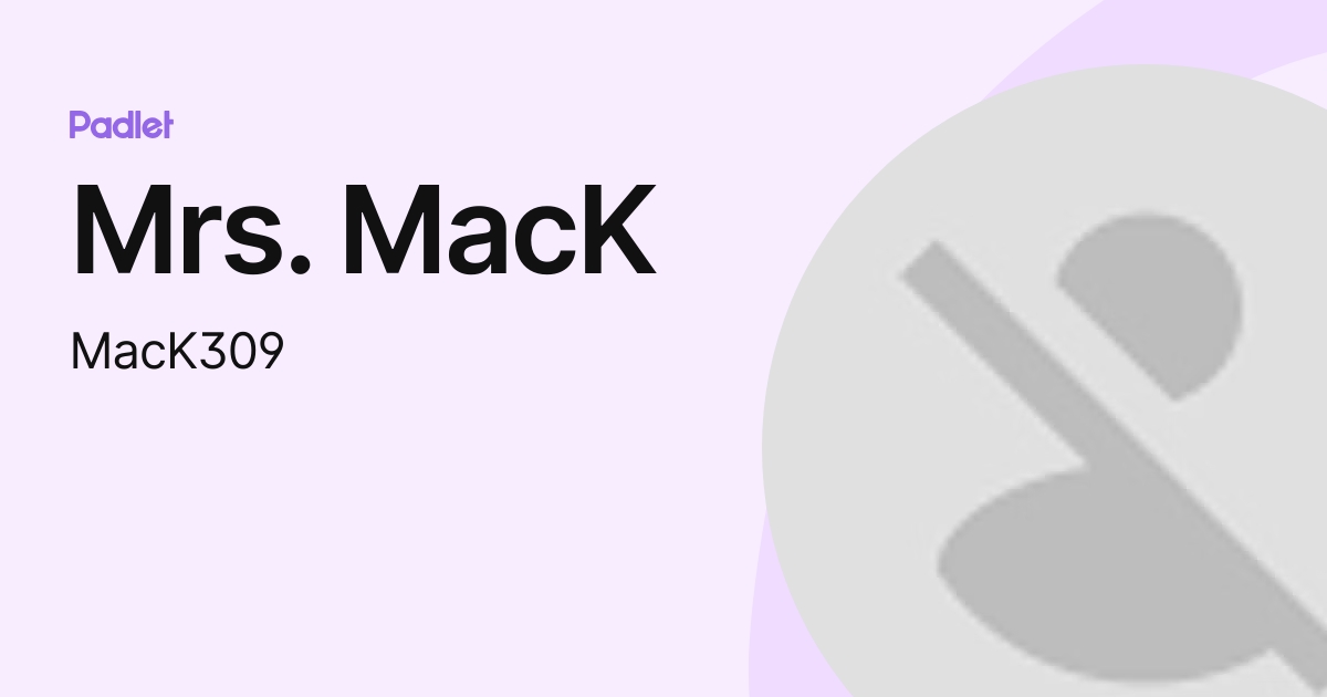 Mrs. MacK (MacK309) profile | Padlet