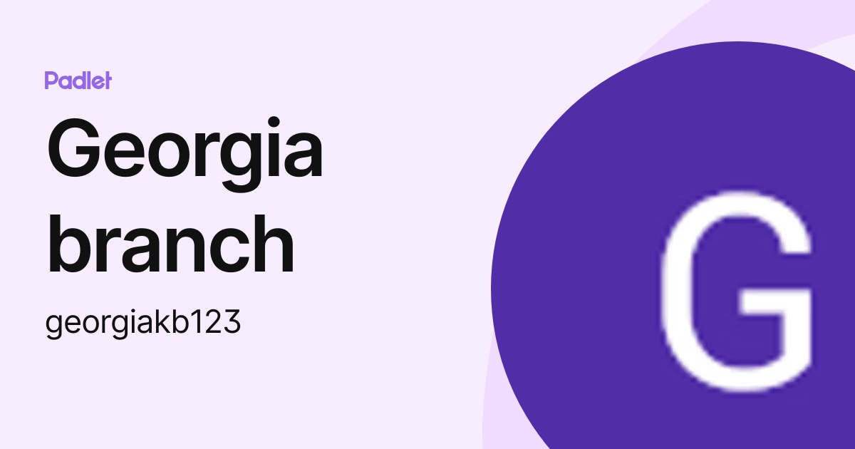 Georgia branch (georgiakb123) profile | Padlet