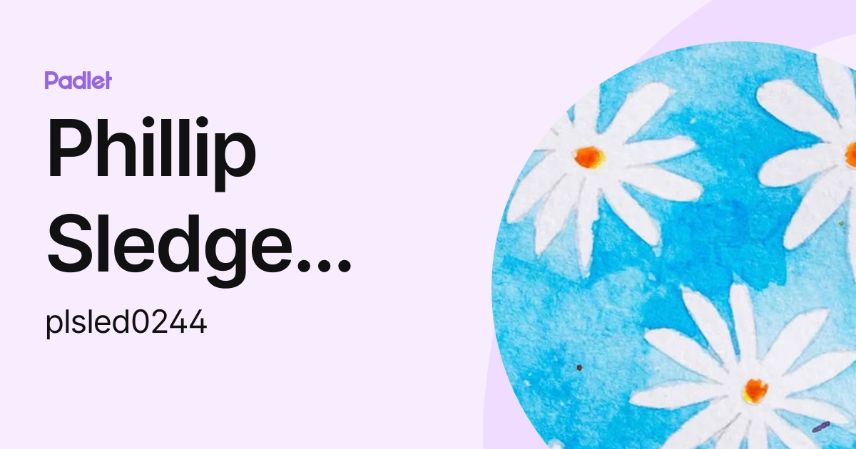 Phillip Sledge (PLSLED0244) (plsled0244) profile | Padlet