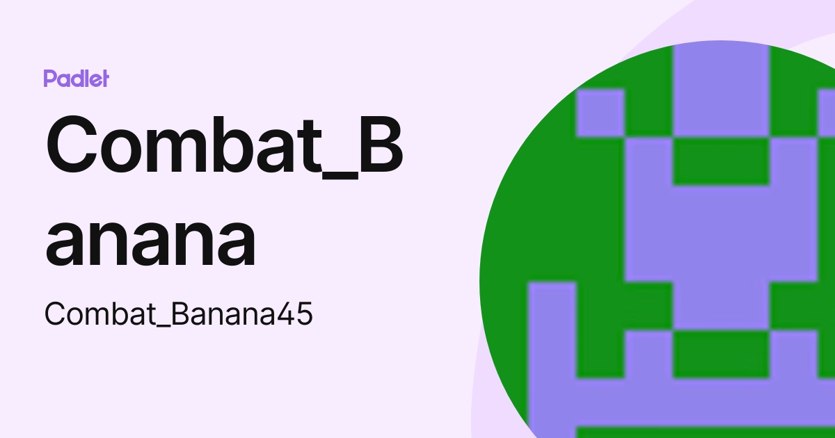 Combat_Banana (Combat_Banana45) profile | Padlet