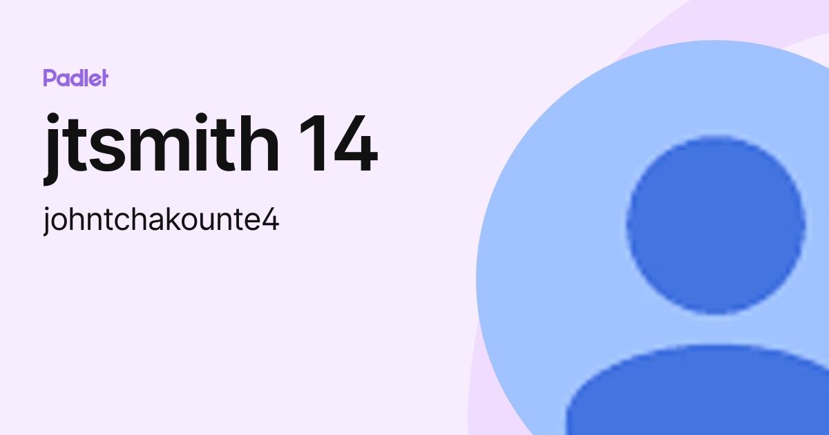 jtsmith 14 (johntchakounte4) profile | Padlet