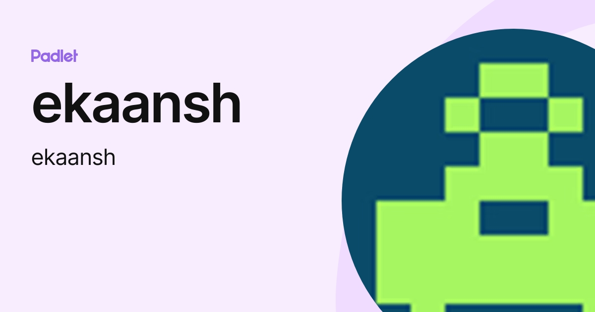 ekaansh (ekaansh) profile | Padlet