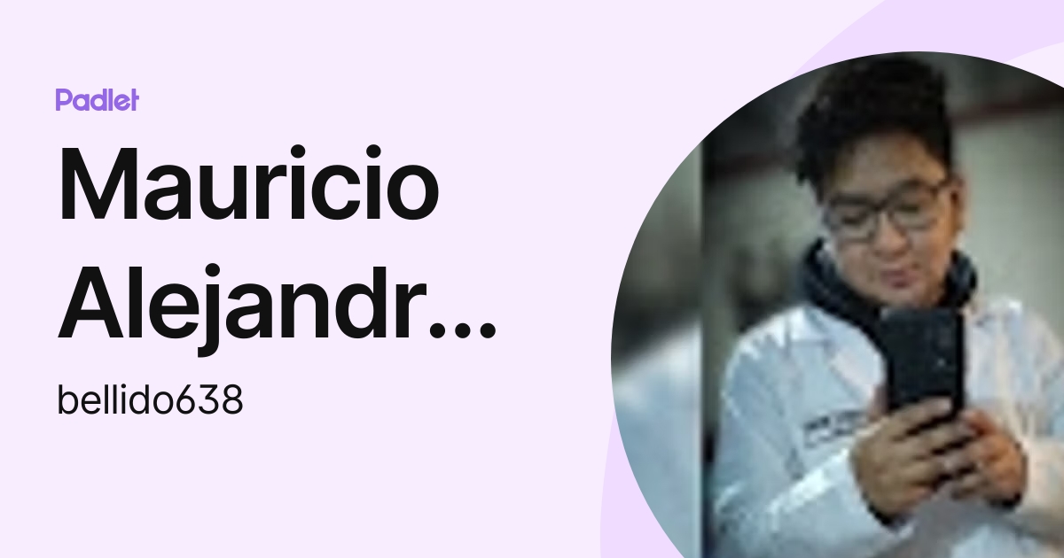 Mauricio Alejandro Bellido Ticona (bellido638) profile | Padlet