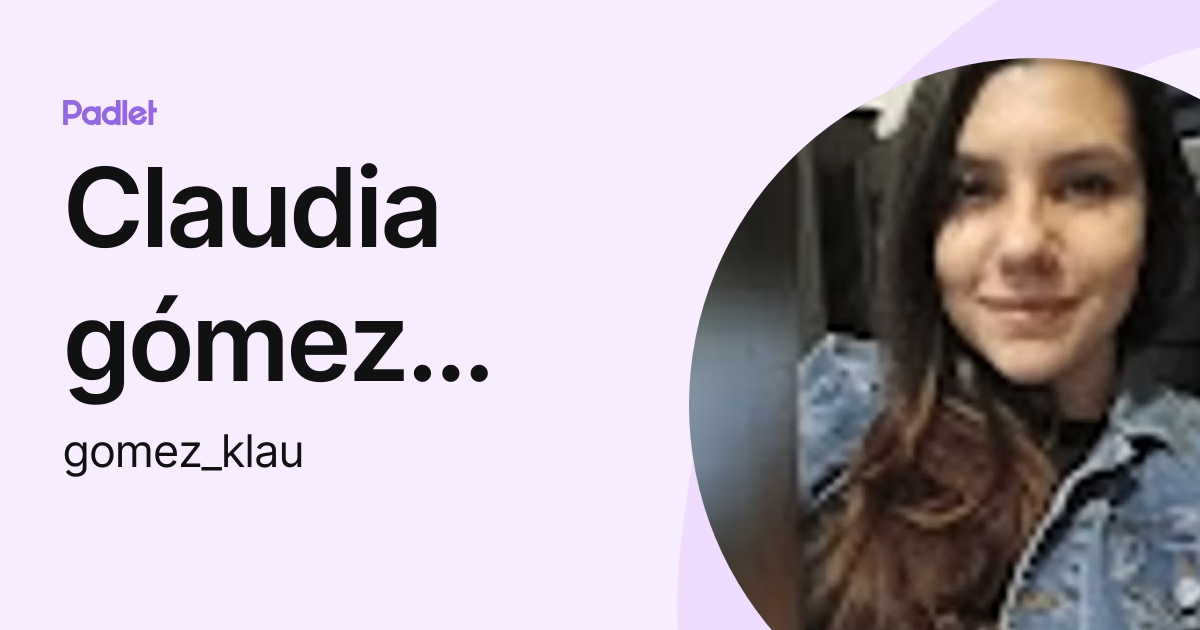 Claudia gómez campos (gomez_klau) profile | Padlet