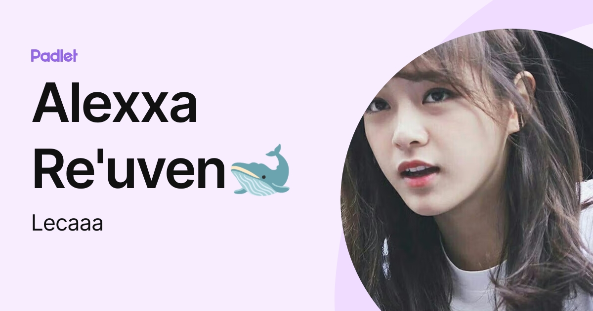 Alexxa Re'uven🐋 (Lecaaa) profile | Padlet