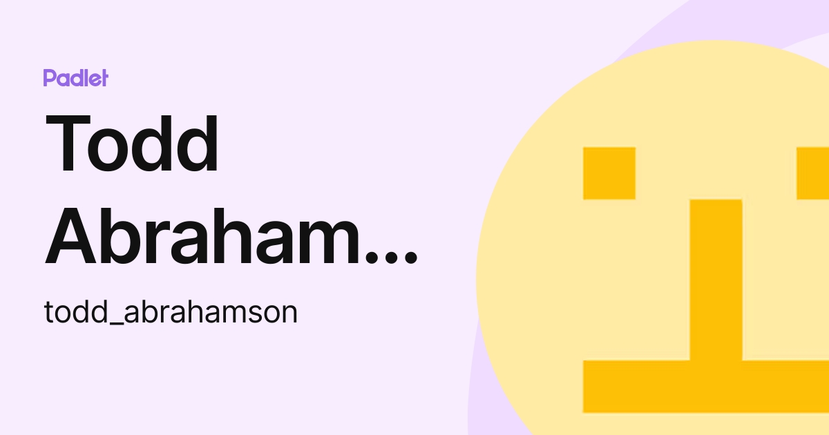 Todd Abrahamson (todd_abrahamson) profile | Padlet