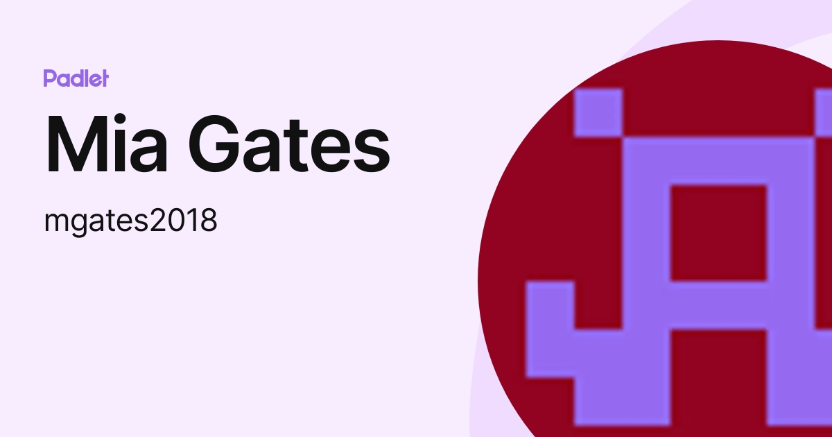 Mia Gates (mgates2018) profile | Padlet