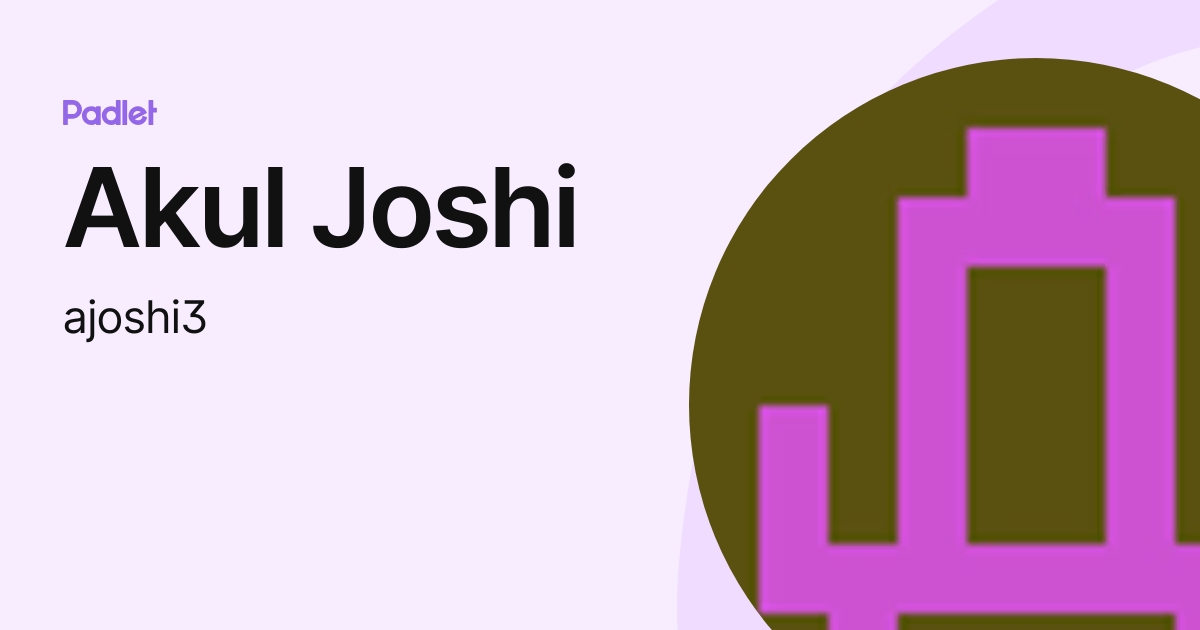 Akul Joshi (ajoshi3) profile | Padlet