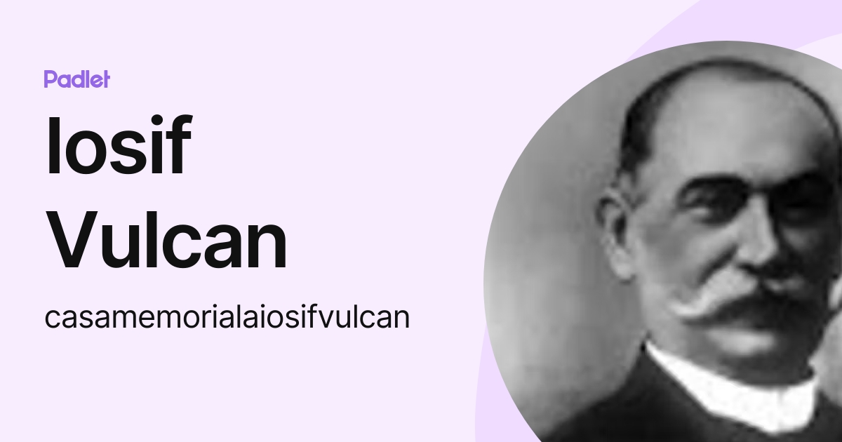 Iosif Vulcan (casamemorialaiosifvulcan) profile | Padlet