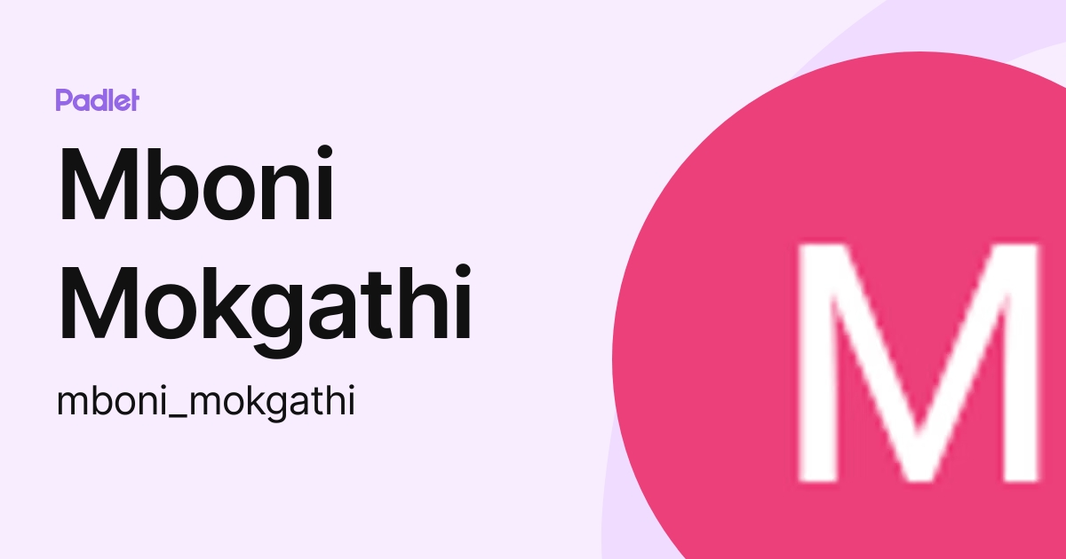 Mboni Mokgathi (mboni_mokgathi) profile | Padlet